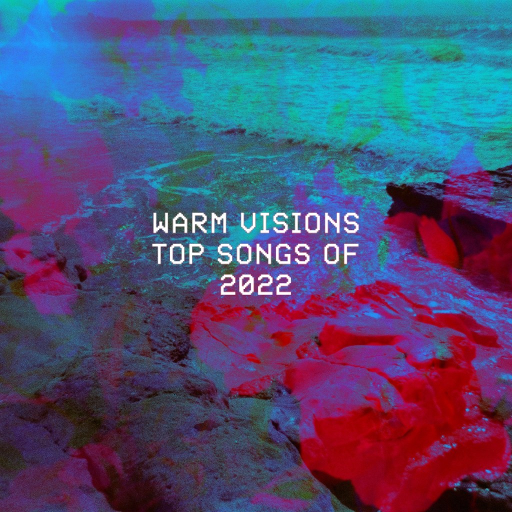 Warm Visions’ Top 100 Songs of 2022 | Warm Visions