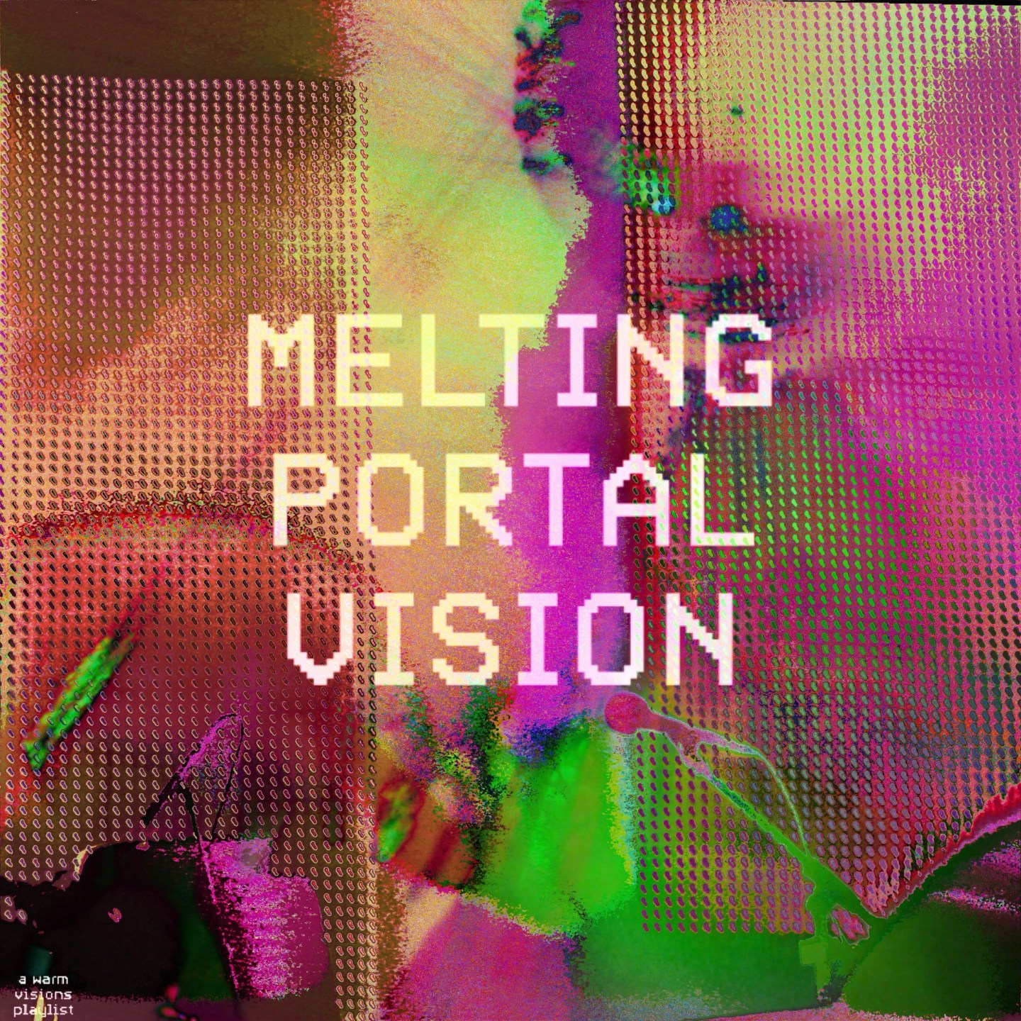 Playlist: Melting Portal Vision – Pliable Reality | Warm Visions